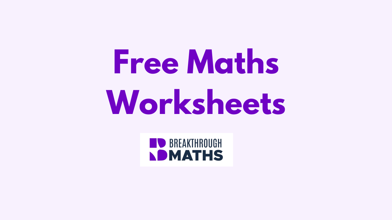 Free Maths Worksheets | Breakthrough Maths